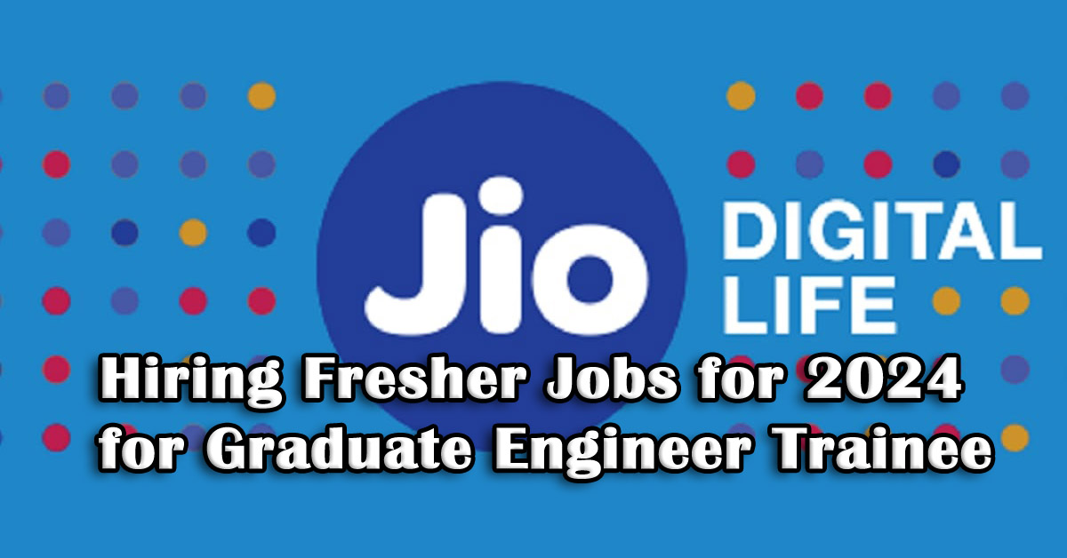 Jio Jobs for Freshers 2024 for Graduate Engineer Trainee