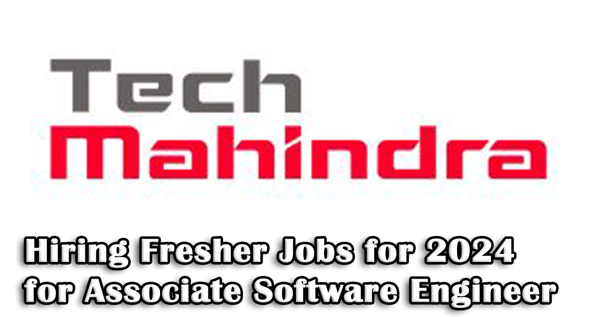 Tech Mahindra Jobs for Freshers 2024 for Associate Software Engineer